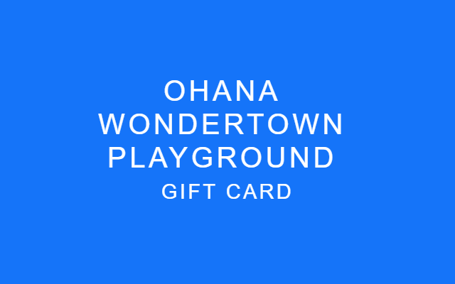 Order Ohana Wondertown Playground eGift Cards