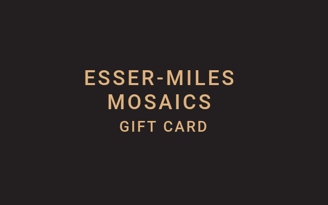 Order Esser-Miles Mosaics eGift Cards